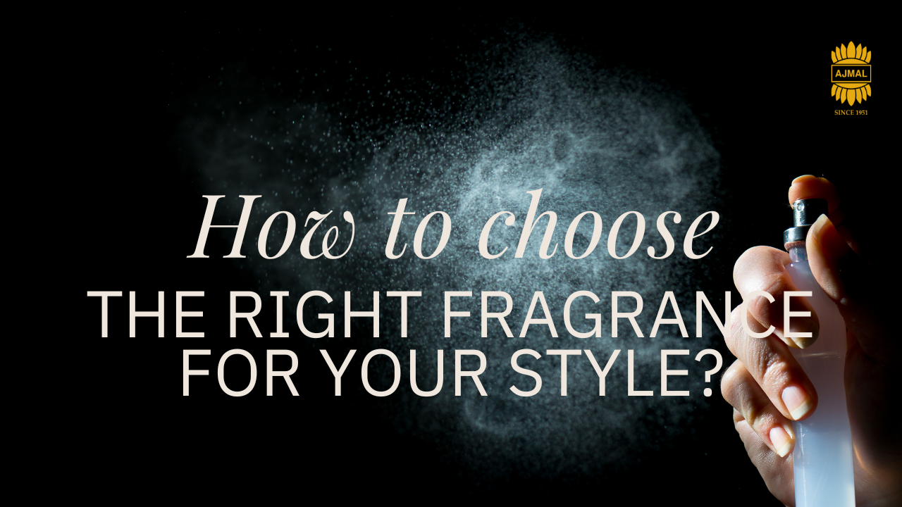 How To Choose The Right Fragrance For Your Style? – Ajmal Perfumes India